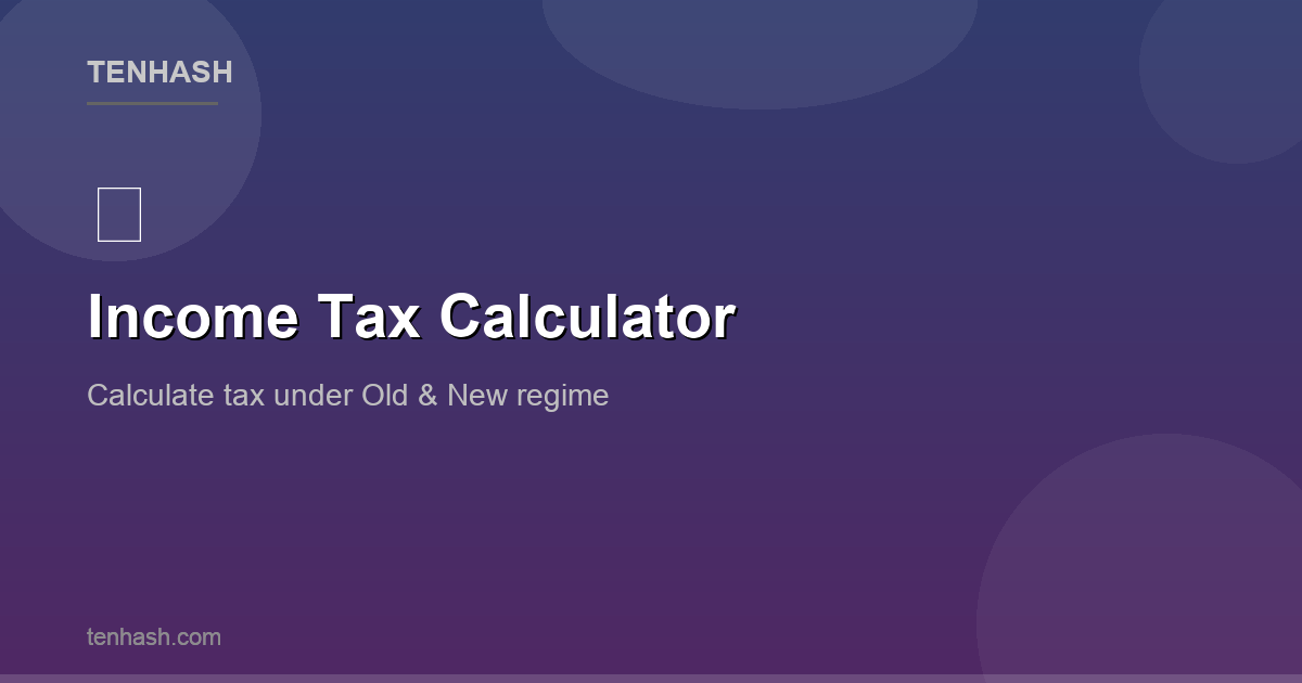 Income Tax Calculator India FY 2026-27 — Budget 2026 Ready | Tenhash